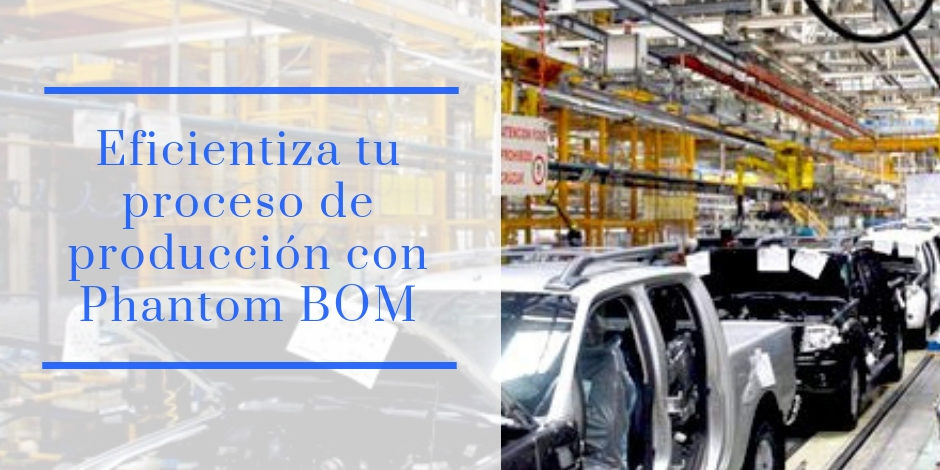 Eficientiza tu proceso de producción con Phantom BOM | Dolmen